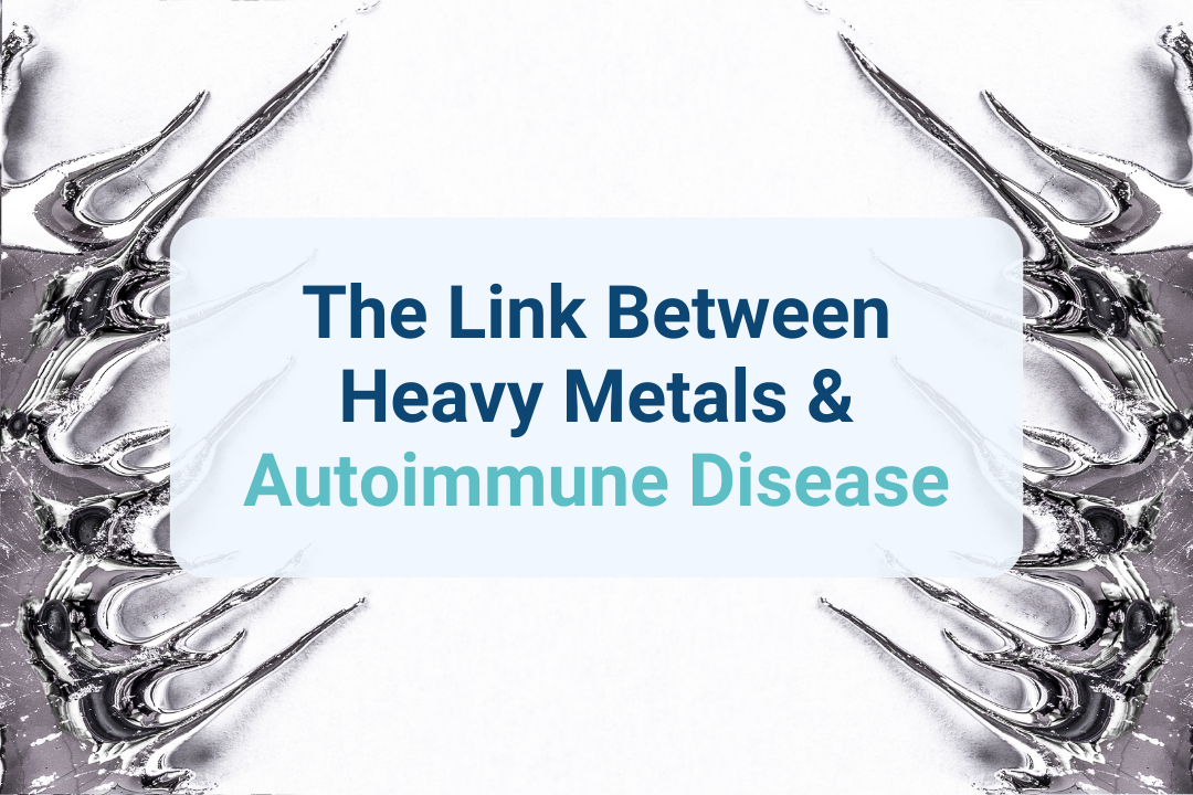 The Link Between Heavy Metals & Autoimmune Disease